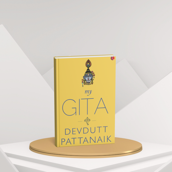 My Gita – Devdutt Pattanaik’s Contemporary Guide to the Bhagavad Gita ...